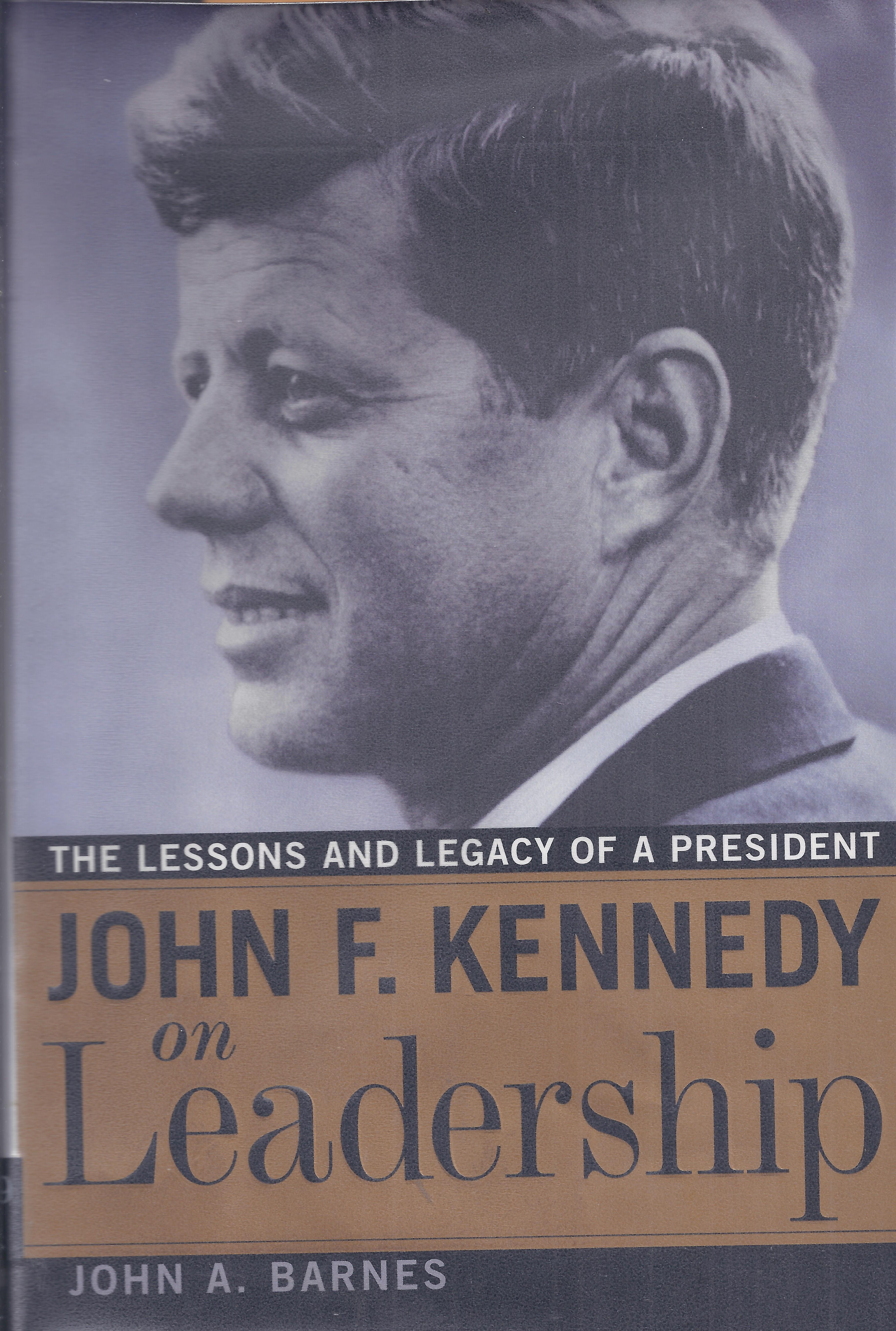 JOHN. F. KENNEDY ON LEADERSHIP: THE LESSONS AND LEGACY OF A PRESIDENT ...