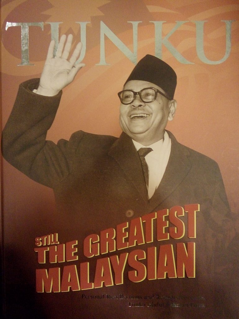 TUNKU STILL THE GREATEST MALAYSIAN: PERSONAL RECOLLECTIONS AND ...