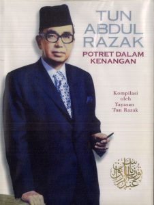 TUN ABDUL RAZAK : POTRET DALAM KENANGAN – Perdana Leadership Foundation